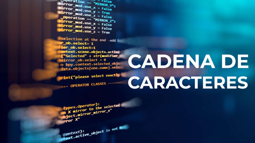 Cadenas de caracteres ¿Qué son y como funcionan?