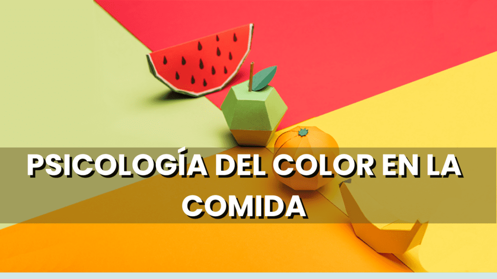 PSICOLOGÍA DEL COLOR EN LA COMIDA